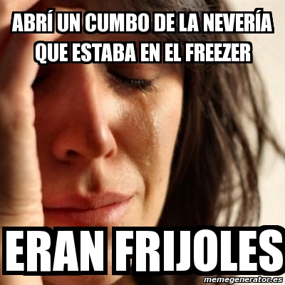 Meme Problems - aBRÃ UN CUMBO DE LA NEVERÃ A QUE ESTABA EN EL FREEZER ...