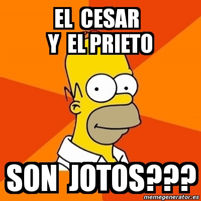 Meme Homer - el cesar y el prieto son jotos??? - 946027