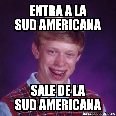 Meme Bad Luck Brian - ENtra a la Sud Americana Sale de la SUd americana ...