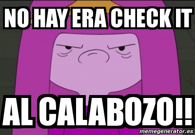 Meme Personalizado - no hay era check it al calabozo!! - 950596