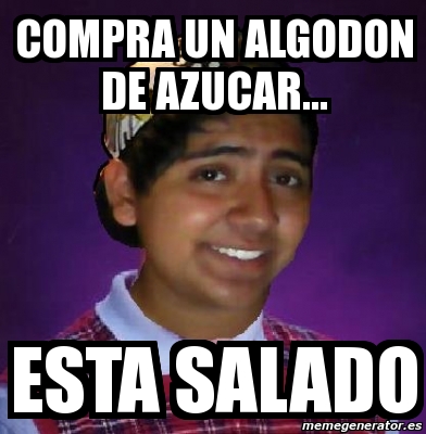 Meme Personalizado - compra un algodon de azucar... esta salado - 953007