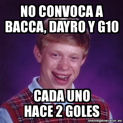 Meme Bad Luck Brian - No convoca a bacca, dayro y g10 cada uno hace 2 ...
