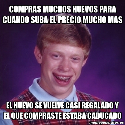 Meme Bad Luck Brian - compras muchos huevos para cuando suba el precio ...