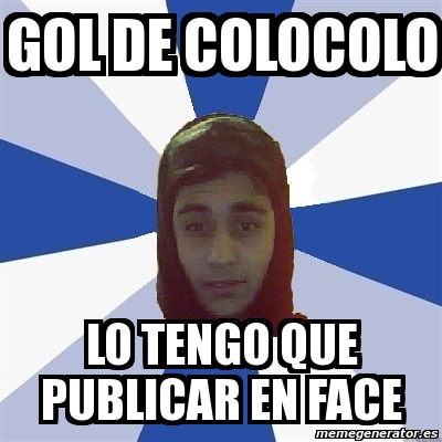 Meme Personalizado - Gol de colocolo lo tengo que publicar en face - 953873
