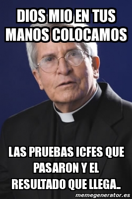 Meme Personalizado - Dios mio en tus manos colocamos las pruebas icfes ...