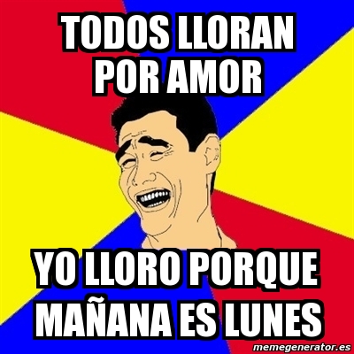 Meme Yao Ming - todos lloran por amor yo lloro porque maÃ±ana es lunes ...