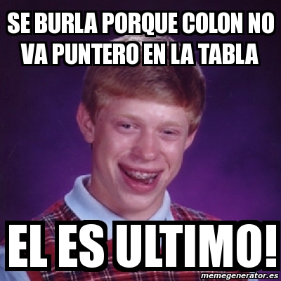 Meme Bad Luck Brian - se burla porque colon no va puntero en la tabla ...