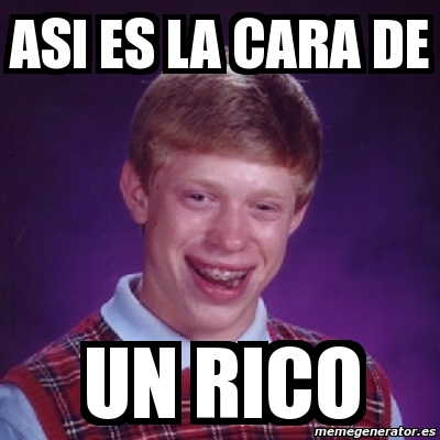 Meme Bad Luck Brian - asi es la cara de un rico - 959080