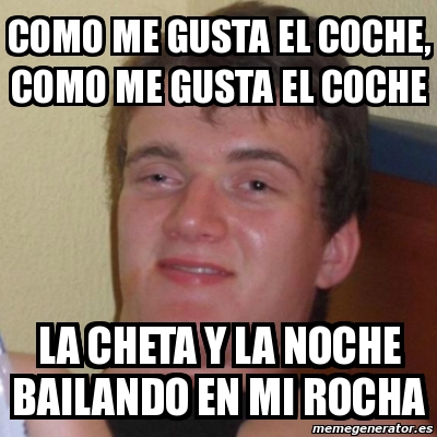 Meme Stoner Stanley - Como me gusta el coche, como me gusta el coche la ...