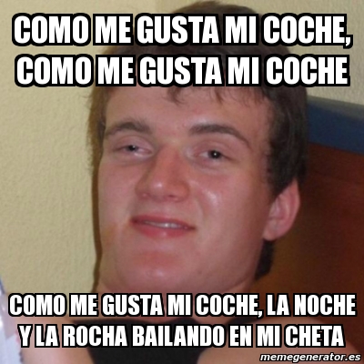 Meme Stoner Stanley - Como me gusta mi coche, como me gusta mi coche ...