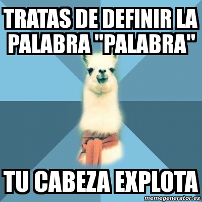 Meme Personalizado - Tratas de definir la palabra "Palabra" tU cabeza ...