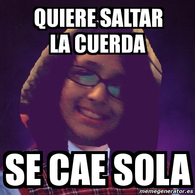 Meme Personalizado - quiere saltar la cuerda se cae sola - 965804