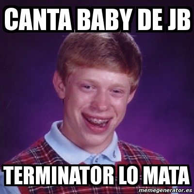 Meme Bad Luck Brian - canta baby de jb terminator lo mata - 968026