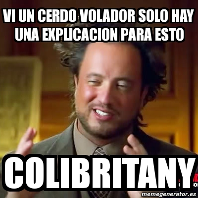 Meme Ancient Aliens - vi un cerdo volador solo hay una explicacion para ...