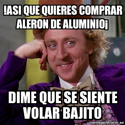 Meme Willy Wonka - !asi que quieres comprar aleron de aluminioÂ¡ dime ...