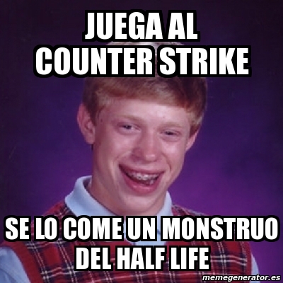 Meme Bad Luck Brian - juega al counter strike se lo come un monstruo ...