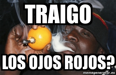 Meme Personalizado - TRAIGO LOS OJOS ROJOS? - 976415