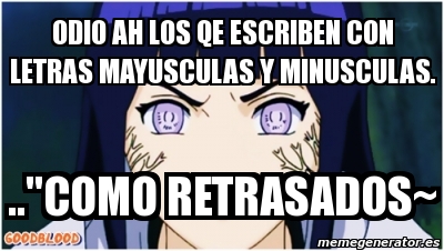 Meme Personalizado - Odio ah los qe escriben con letras mayusculas y ...