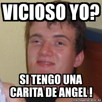 Meme Stoner Stanley - VICIOSO YO? SI TENGO UNA CARITA DE ANGEL ! - 977637