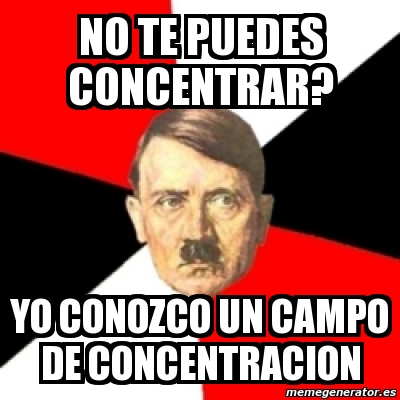 Meme Personalizado - no te puedes concentrar? yo conozco un campo de ...