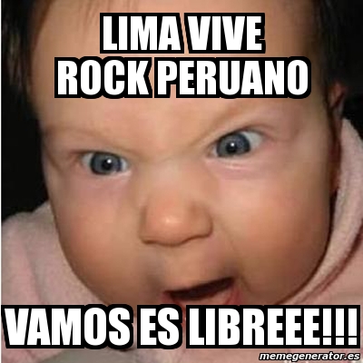 Meme Bebe furioso - lima vive rock peruano vamos es libreee!!! - 978777