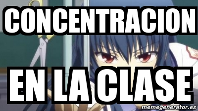 Meme Personalizado - CONCENTRACION EN LA CLAse - 978795