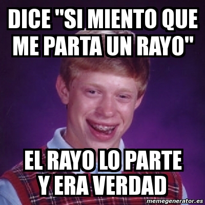 Meme Bad Luck Brian - DICE "si miento que me parta un rayo" el rayo lo ...