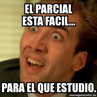 Meme No me digas - el parcial esta facil... para el que estudio. - 980008