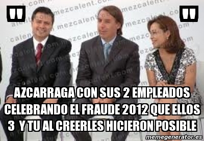 Meme Personalizado - " " azcarraga con sus 2 empleados celebrando el ...