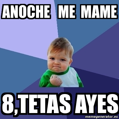 Meme Bebe Exitoso - anoche me mame 8,TETAS AYES - 983733
