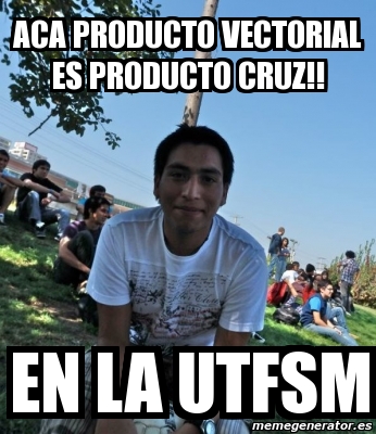 Meme Personalizado - aca producto vectorial es producto cruz!! en la ...