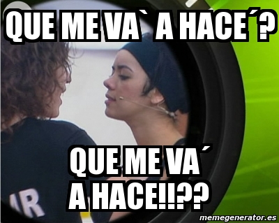 Meme Personalizado - que me va` a haceÂ´? que me vaÂ´ a hace!!?? - 987999