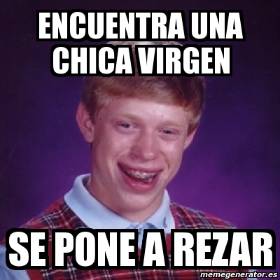 Meme Bad Luck Brian - ENCUENTRA UNA CHICA VIRGEN SE PONE A REZAR - 988311