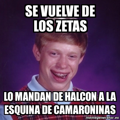 Meme Bad Luck Brian - se vuelve de los zetas lo mandan de halcon a la ...