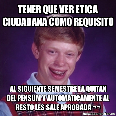 Meme Bad Luck Brian - tener que ver etica ciudadana como requisito al ...