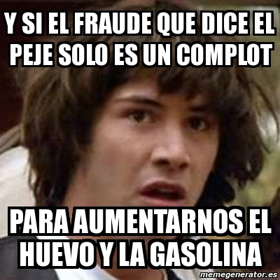 Meme Keanu Reeves - Y si el fraude que dice el peje solo es un complot ...