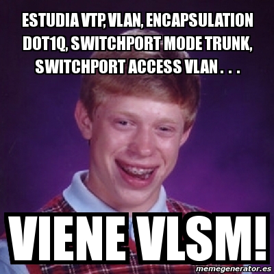 Meme Bad Luck Brian - ESTUDIA VTP, VLAN, ENCAPSULATION DOT1q ...
