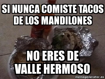 Meme Personalizado - si nunca comiste tacos de los mandilones no eres ...