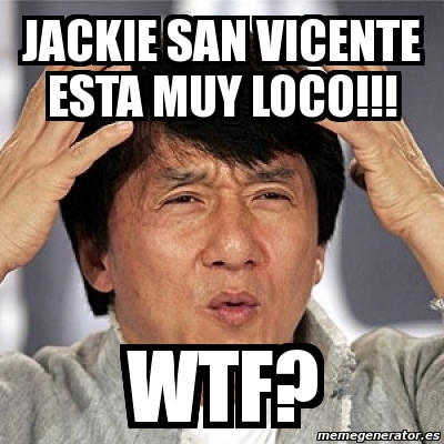 Meme Jackie Chan - Jackie San Vicente esta muy loco!!! WTF? - 999170