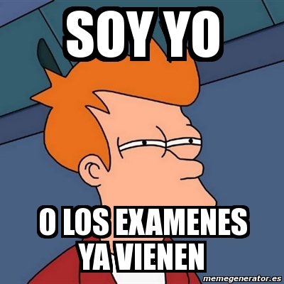 Meme Futurama Fry - soy yo o los examenes ya vienen - 999609