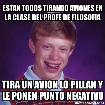 Meme Bad Luck Brian - estan todos tirando aviones en la clase del profe ...