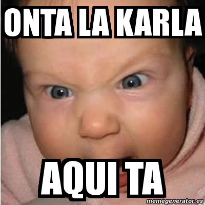Meme Bebe furioso - onta la karla aqui ta - 999829