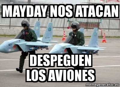 Meme Personalizado - mayday nos atacan despeguen los aviones - 1007056