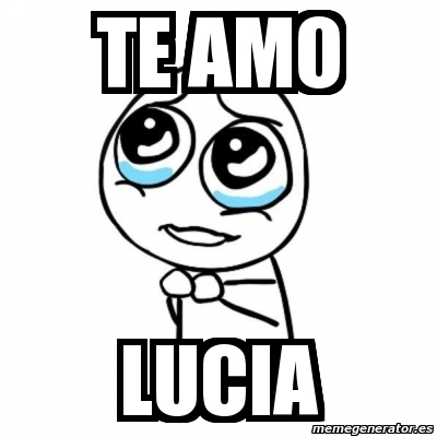 Meme Por favor - te amo lucia - 1008115