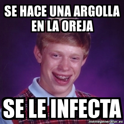 Meme Bad Luck Brian - Se hace una argolla en la oreja se le infecta ...