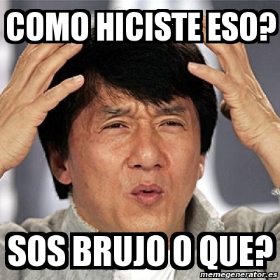 Meme Jackie Chan - Como hiciste eso? sos brujo o que? - 1015410