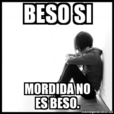 Meme First World Problems - beso si mordida no es beso. - 1017699