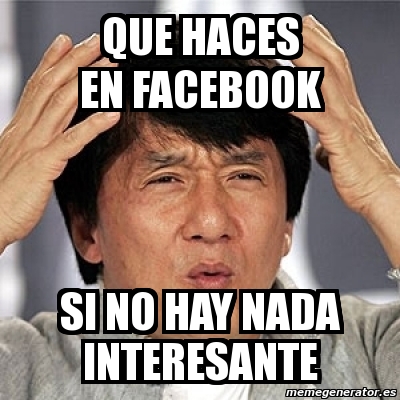 Meme Jackie Chan - que haces en facebook si no hay nada interesante ...