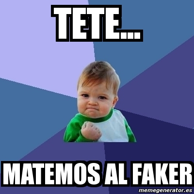 Meme Bebe Exitoso - tete... matemos al faker - 1100126