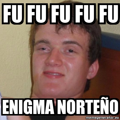 Meme Stoner Stanley - fu fu fu fu fu enigma norteño - 1100529